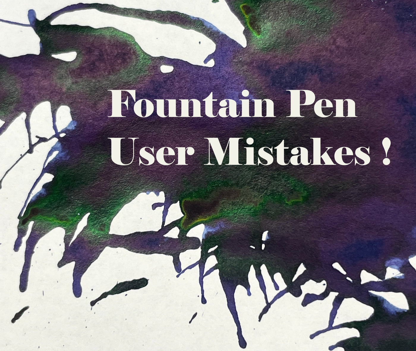 Laura's Top 10 Fountain Pen User Mistakes